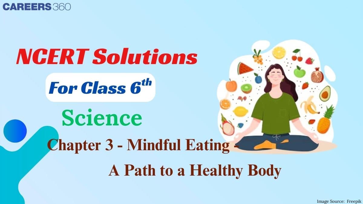 NCERT Solution for Class 6 Science Chapter 3: Mindful Eating – A Path ...