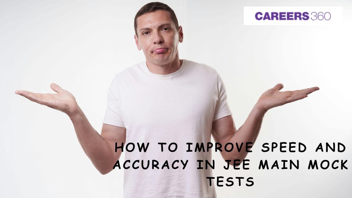 How to Improve Speed and Accuracy in JEE Main Mock Tests - 10 Tips