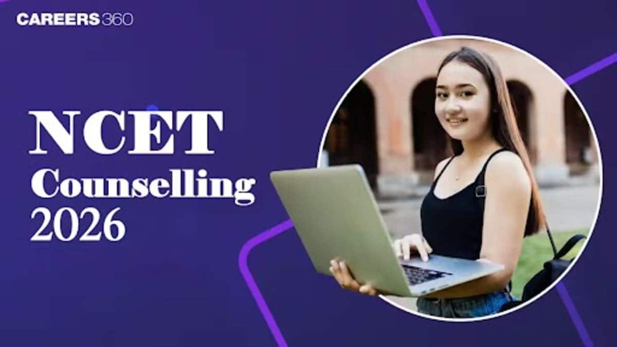 NCET Counselling 2026: Date, Registration, Documents Required, Choice ...