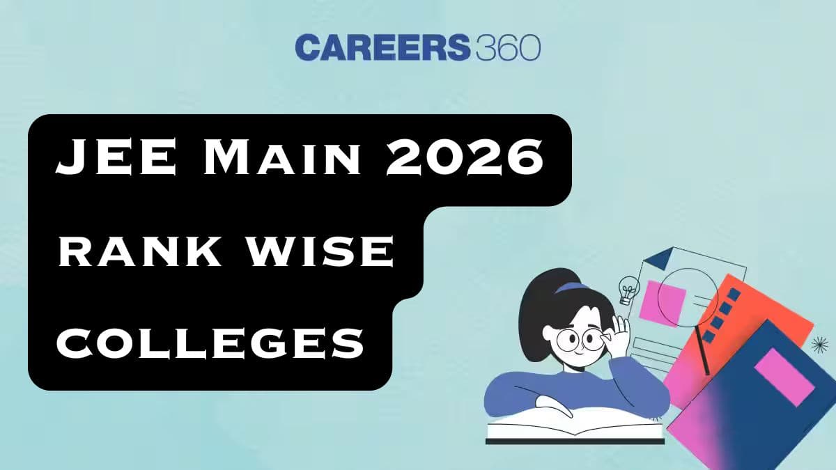 JEE Main 2026 Rank Wise Colleges List – Check Institutes Based on Rank