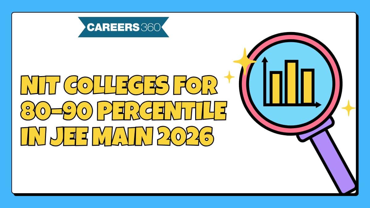 NIT Colleges for 80–90 Percentile in JEE Main 2026: Rank, College Options