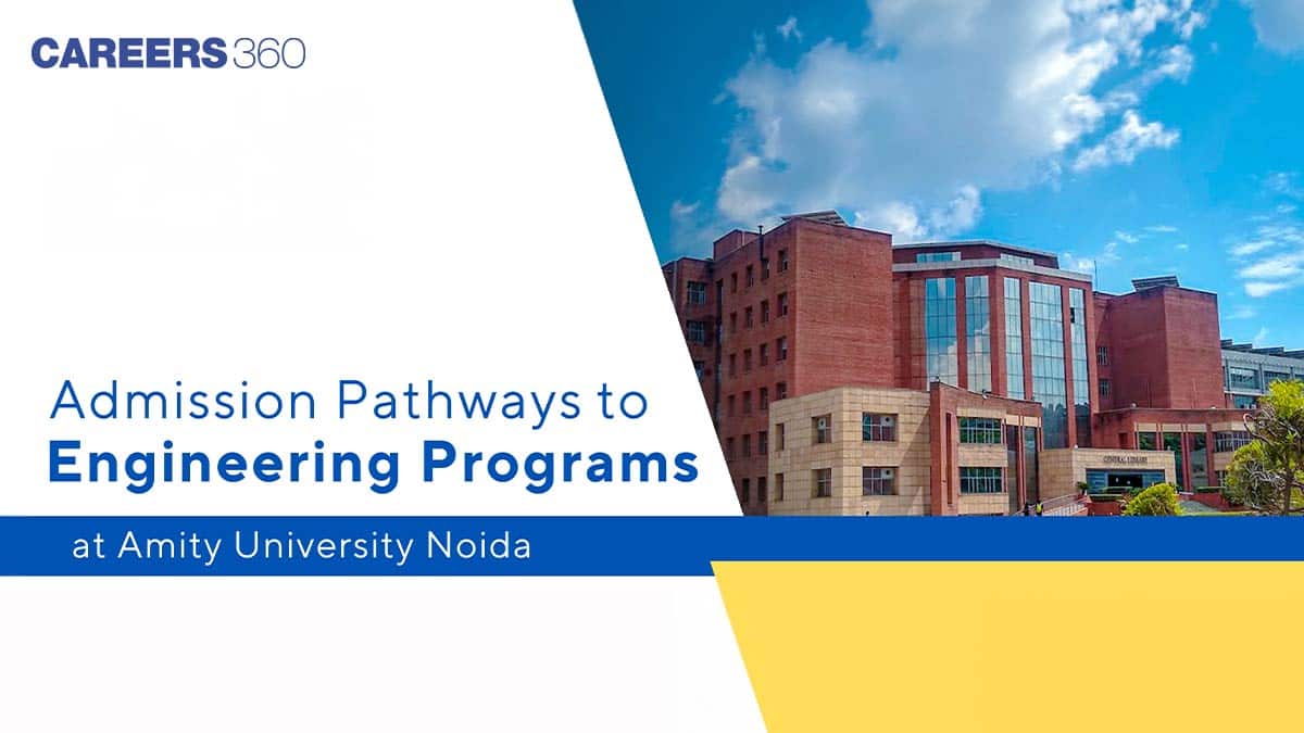 Admission Pathways to Engineering Programmes at Amity University Noida ...
