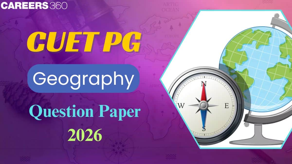 CUET PG Geography Question Paper 2026: Check Memory-Based Questions