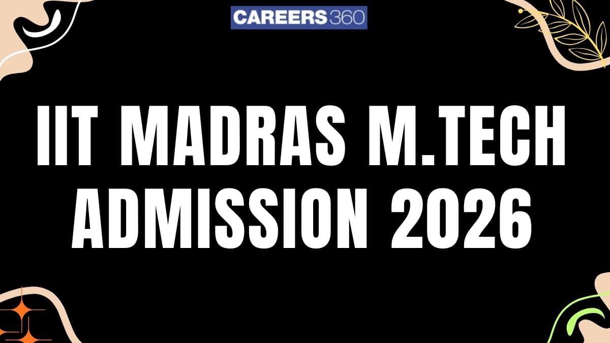 IIT Madras M.Tech Admission 2026 - Counselling (Started), Seat ...