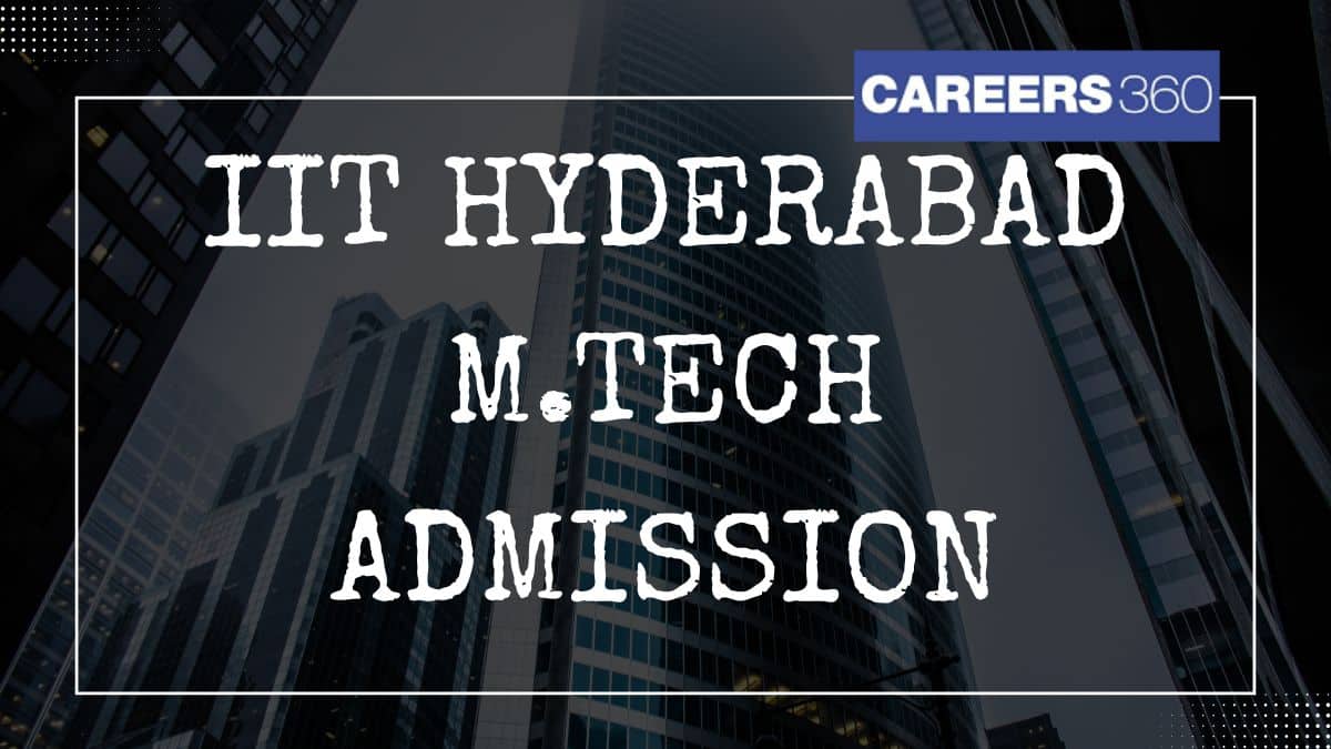 IIT Hyderabad M.Tech Admission 2026 - Application Form (Out), Dates ...