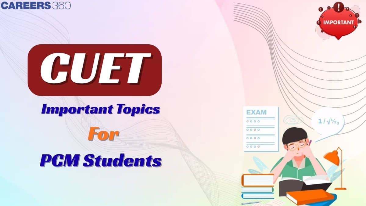 CUET UG 2027 Important Topics for PCM Students: Check Topics-wise Weightage