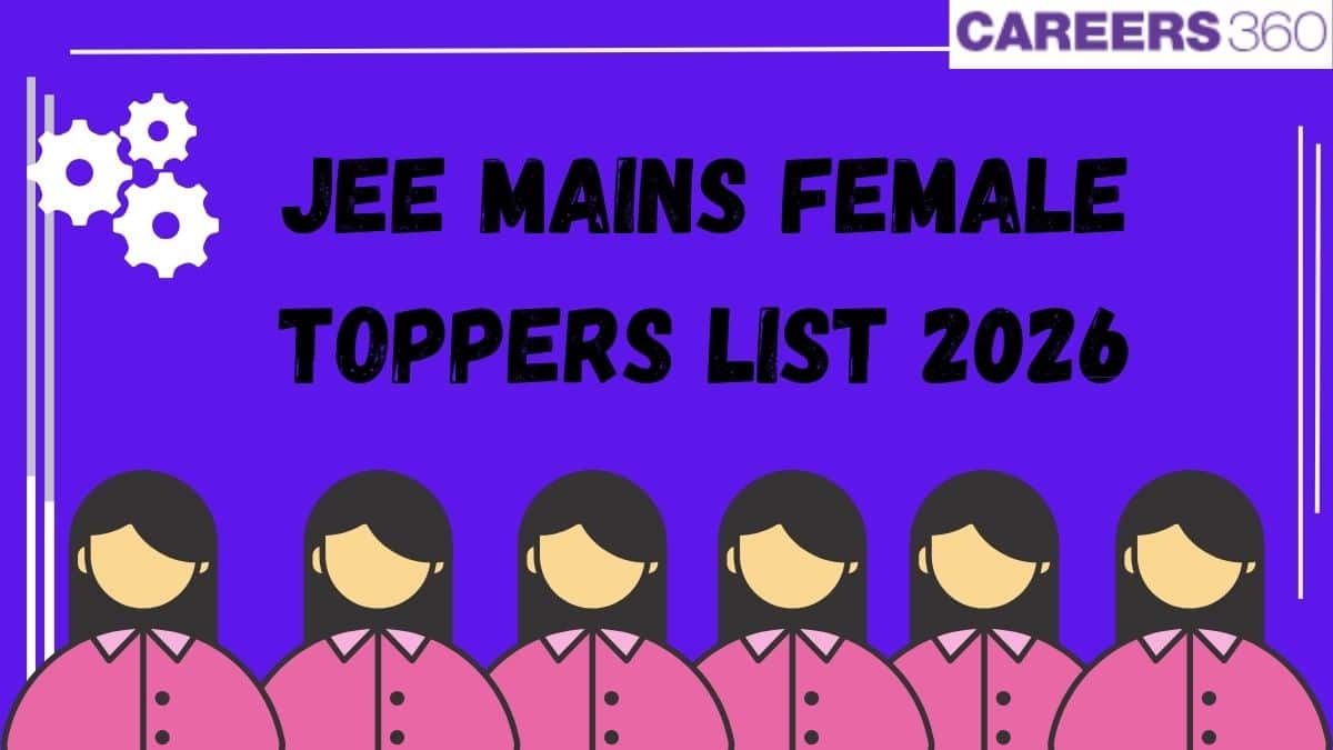 JEE Mains Female Toppers List 2026: Percentile, State-wise Topper Names