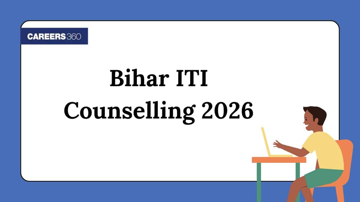 Bihar ITI Counselling 2026: Registration, Seat Allotment, Link, Choice ...