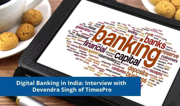 Digital Banking in India: Interview with Devendra Singh of TimesPro