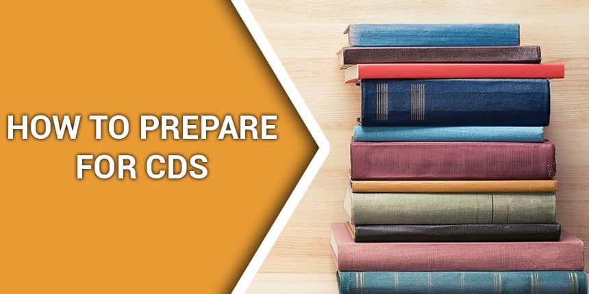 How to Prepare for CDS Exam 2021 - Section Wise CDS Preparation Tips