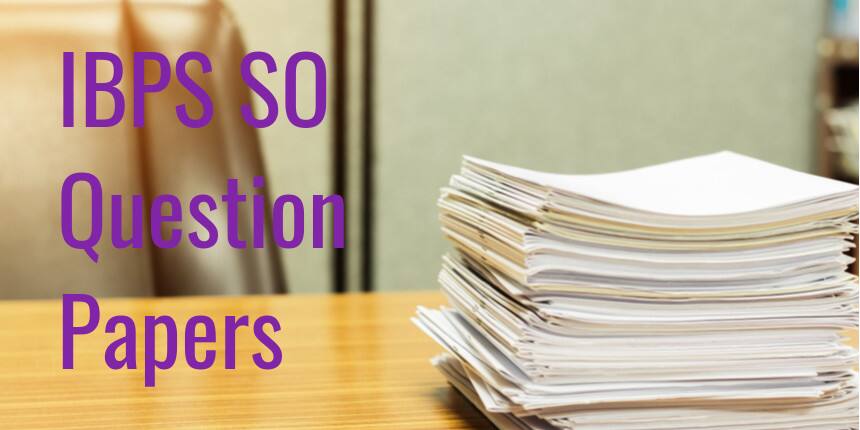 IBPS SO Question Papers 2020 - Download Previous Years Papers Here