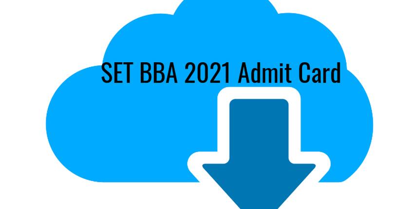 SET BBA Admit Card 2021 - Download Hall Ticket Here!