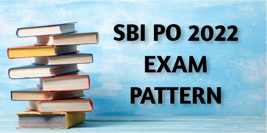 SBI PO Exam Pattern 2022 - Check Prelims, Mains, GD/PI Pattern, Mode ...