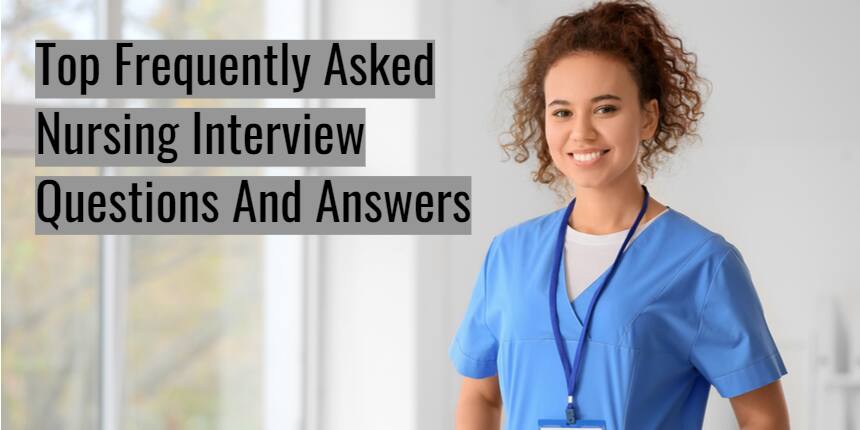 Top frequently asked Nursing Interview Questions and Answers