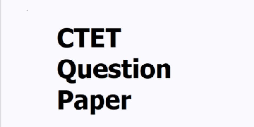 CTET Question Papers 2023 - Download Previous Year Free Sample Papers