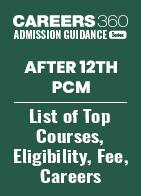 After 12th PCM: List of Top Courses, Eligibility, Fees, Careers